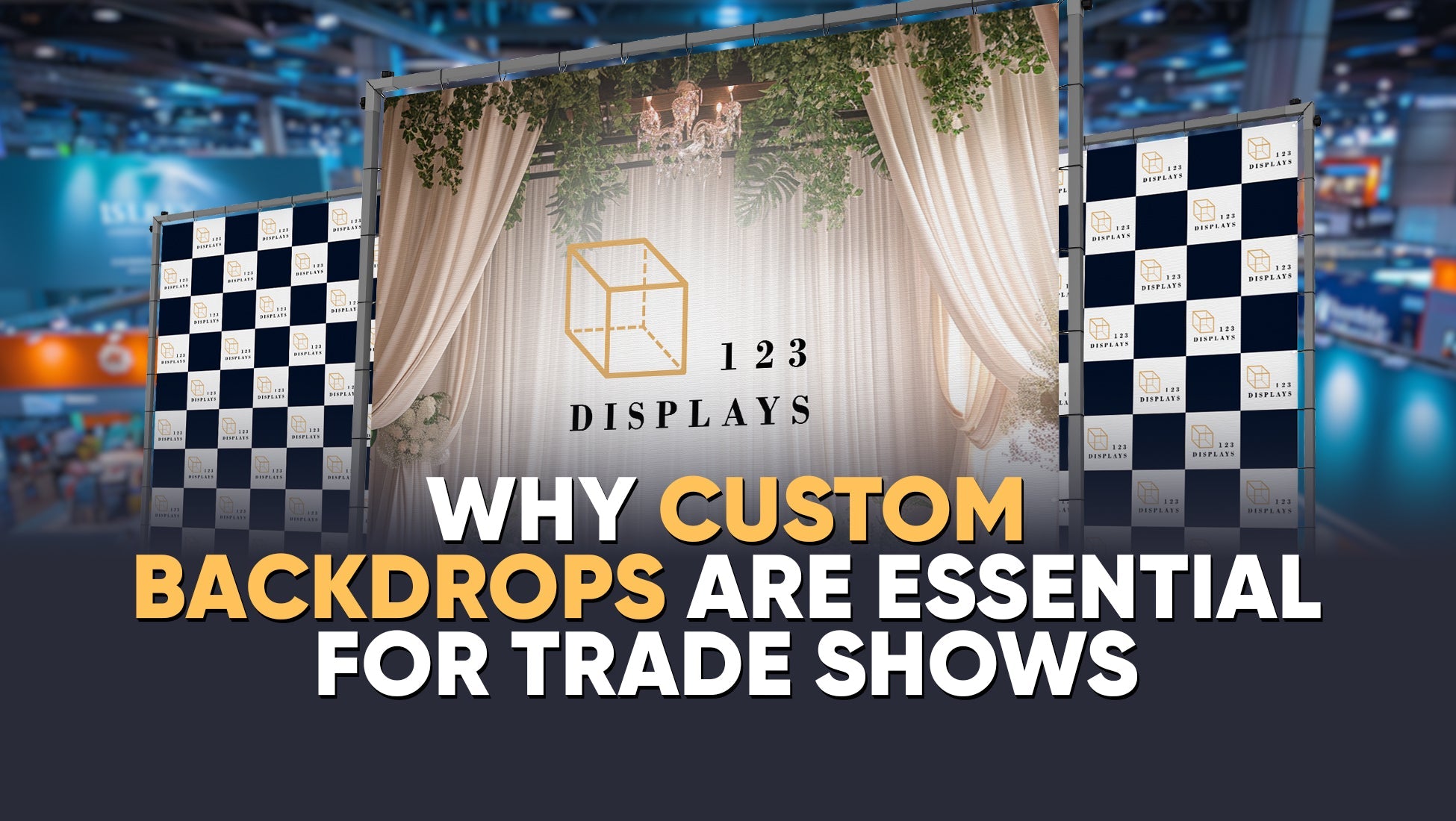 Why Custom Backdrops Are Essential for Trade Shows – 123Displays